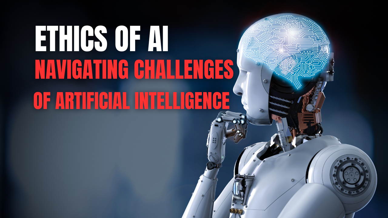 Ethics of AI: Navigating Challenges of Artificial Intelligence - Most ...